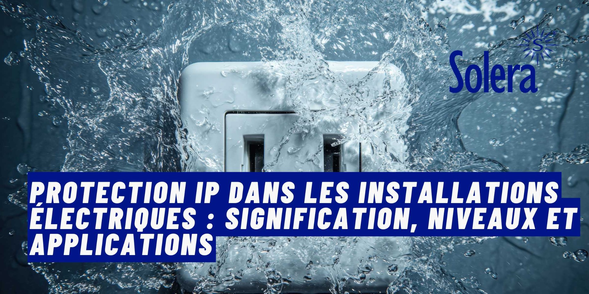 Protection IP dans les installations électriques | Solera